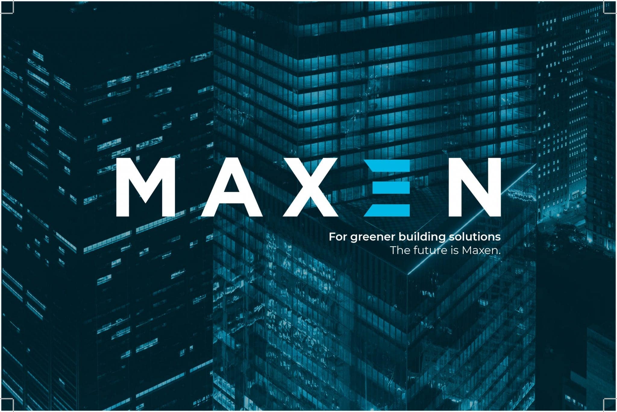 Maxen-For Greener building Solutions, The Future Is Maxen